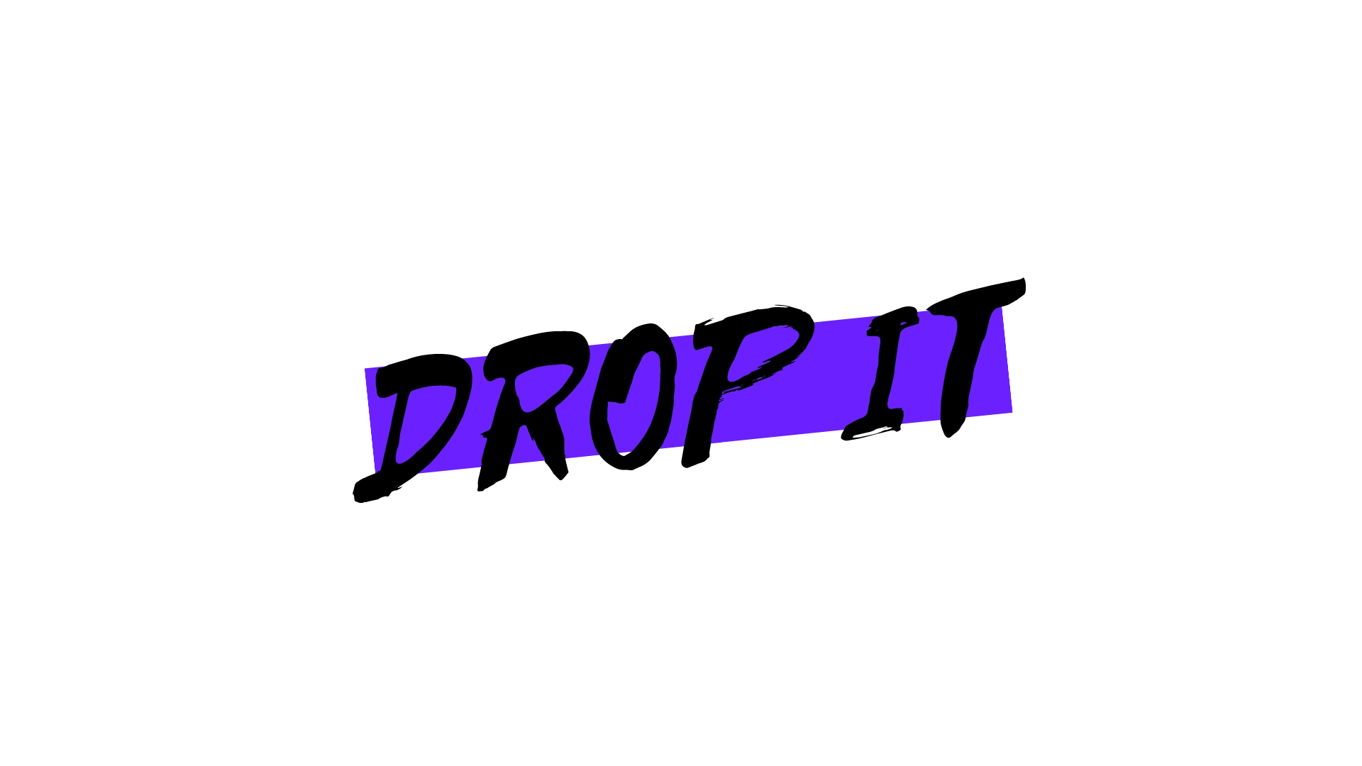 DROP IT DROP IT
